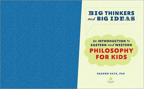 Big Thinkers and Big Ideas: An Introduction to Eastern and Western Philosophy for Kids