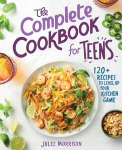 the complete cookbook for teens: 120+ recipes to level up your kitchen game