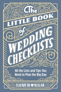 the little book of wedding checklists: all the lists and tips you need to plan the big day