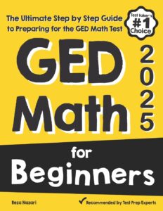 ged math for beginners: the ultimate step by step guide to preparing for the ged math test