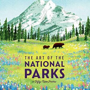 The Art of the National Parks (Fifty-Nine Parks): (National Parks Art Books, Books For Nature Lovers, National Parks Posters, The Art of the National Parks)