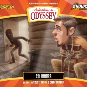 28 Hours: 6 stories on Trust, Truth, and Discernment (Adventures in Odyssey)