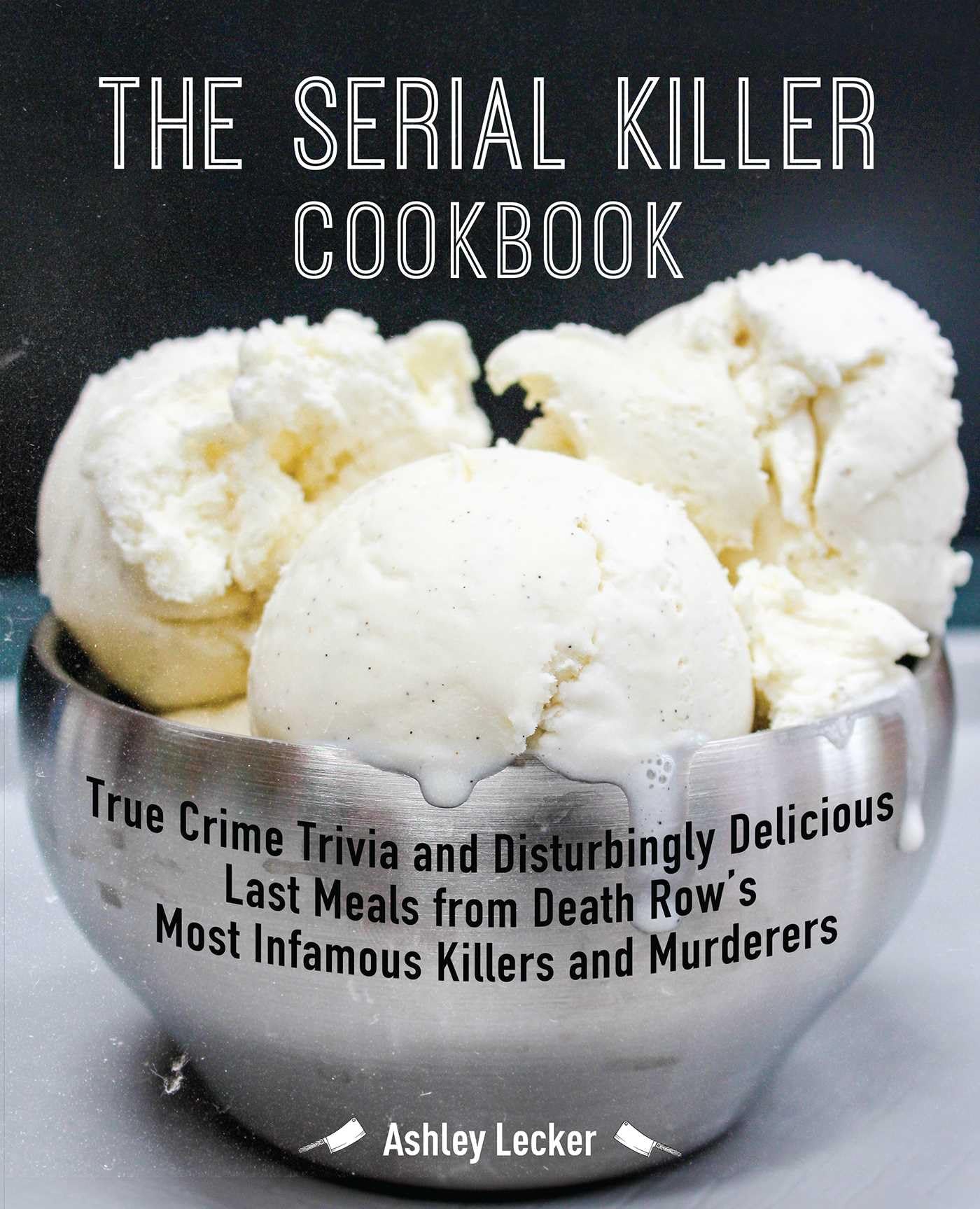 The Serial Killer Cookbook: True Crime Trivia and Disturbingly ...