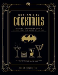 gotham city cocktails: official handcrafted food & drinks from the world of batman