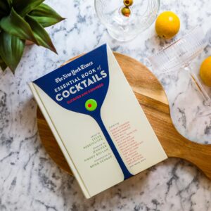 The New York Times Essential Book of Cocktails (Second Edition): Over 400 Classic Drink Recipes With Great Writing from The New York Times (The Ultimate Guide to Entertaining and Bartending)