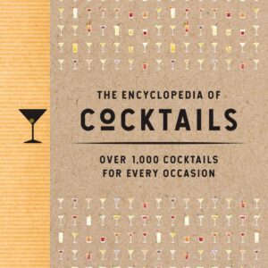 The Encyclopedia of Cocktails: Over 1,000 Cocktails for Every Occasion (Over 1,000 Cocktail Recipes for Every Occasion) (Encyclopedia Cookbooks)