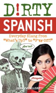 dirty spanish: third edition: everyday slang from "what's up?" to "f*%# off!"