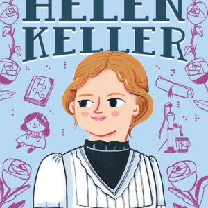 The Story of Helen Keller: An Inspiring Biography for Young Readers (The Story of Biographies)