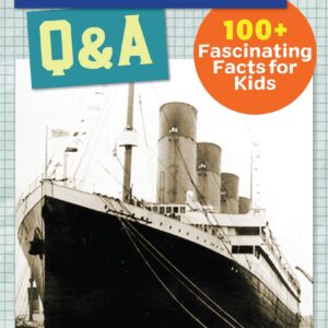 Titanic Q&A: 175+ Fascinating Facts for Kids (History Q&A)