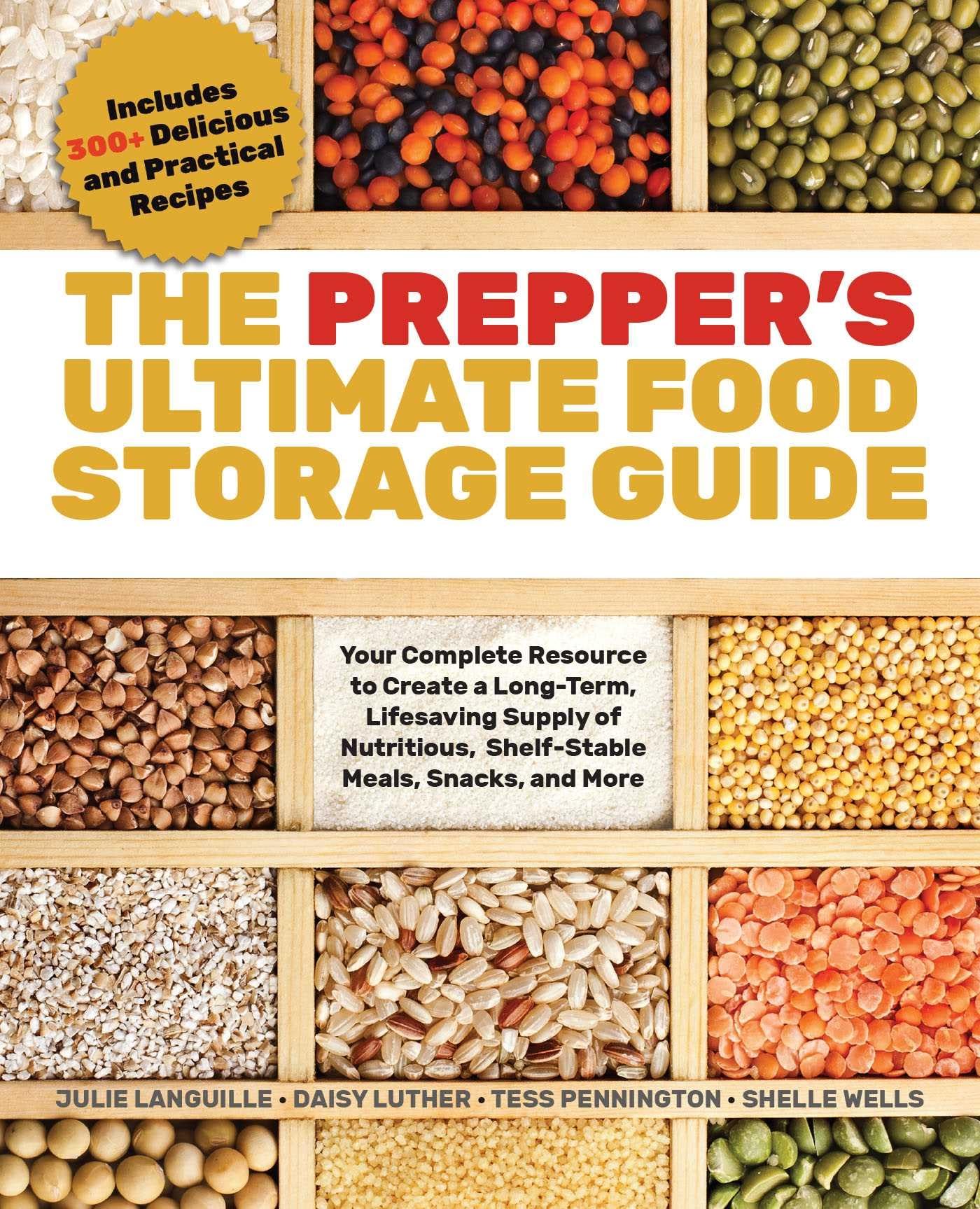 The Prepper's Ultimate Food-Storage Guide: Your Complete Resource to Create a Long-Term, Lifesaving Supply of Nutritious, Shelf-Stable Meals, Snacks, and More