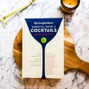 The New York Times Essential Book of Cocktails (Second Edition): Over 400 Classic Drink Recipes With Great Writing from The New York Times (The Ultimate Guide to Entertaining and Bartending)