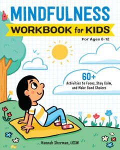 mindfulness workbook for kids: 60+ activities to focus, stay calm, and make good choices (health and wellness workbooks for kids)