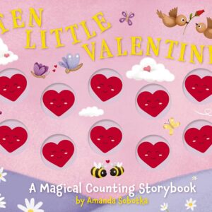 Ten Little Valentines: A Magical Counting Storybook of Love (Counting Fun For Young Children with Ten Little Hearts) (Magical Counting Storybooks)