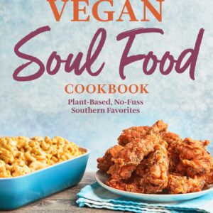 Vegan Soul Food Cookbook: Plant-Based, No-Fuss Southern Favorites