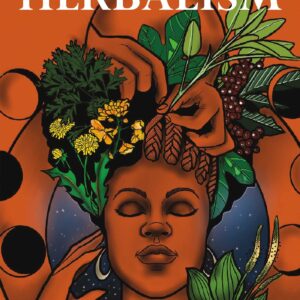 African American Herbalism: A Practical Guide to Healing Plants and Folk Traditions