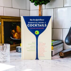 The New York Times Essential Book of Cocktails (Second Edition): Over 400 Classic Drink Recipes With Great Writing from The New York Times (The Ultimate Guide to Entertaining and Bartending)