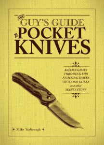 the guy's guide to pocket knives: badass games, throwing tips, fighting moves, outdoor skills and other manly stuff