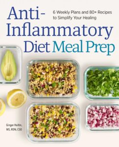 anti-inflammatory diet meal prep: 6 weekly plans and 80+ recipes to simplify your healing