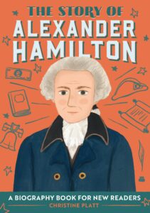 the story of alexander hamilton: an inspiring biography for young readers (the story of biographies)