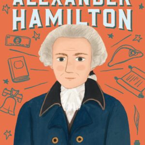 The Story of Alexander Hamilton: An Inspiring Biography for Young Readers (The Story of Biographies)