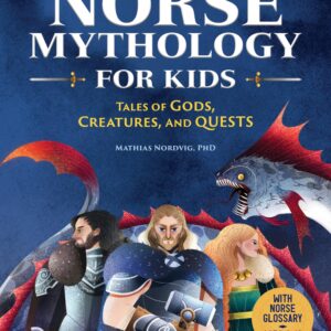 Norse Mythology for Kids: Tales of Gods, Creatures, and Quests