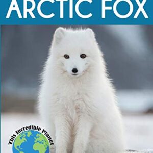 Arctic Fox: Fascinating Animal Facts for Kids (This Incredible Planet)