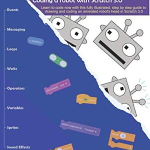 Coding a robot with Scratch 3.0: Learn to code now with this fully illustrated, step by step guide to drawing and coding an animated robot's head in Scratch 3.0 (Kid coders)