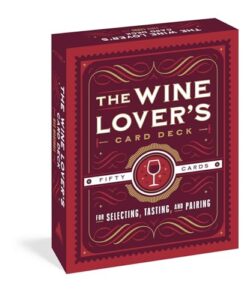 the wine lover's card deck: 50 cards for selecting, tasting, and pairing