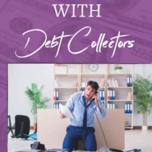 How to Deal With Debt Collectors: Bonus: Debt Validation Kit (Dealing with Debt Collectors)