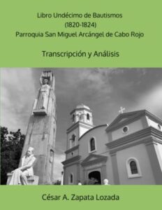 libro undécimo de bautismos (1820-1824) parroquia san miguel arcángel de cabo rojo: transcripción y análisis (spanish edition)