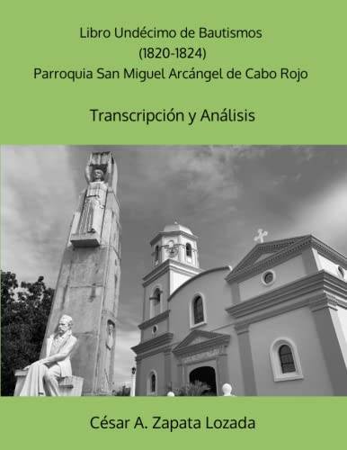 Libro Undécimo de Bautismos (1820-1824) Parroquia San Miguel Arcángel de Cabo Rojo: Transcripción y Análisis (Spanish Edition)