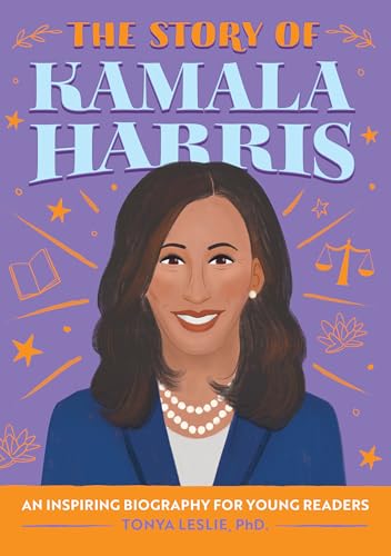 The Story of Kamala Harris: An Inspiring Biography for Young Readers (The Story of Biographies)