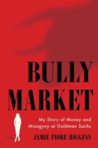 bully market: my story of money and misogyny at goldman sachs