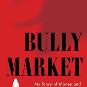 Bully Market: My Story of Money and Misogyny at Goldman Sachs