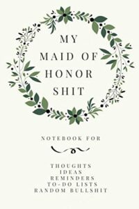 my maid of honor shit: funny maid of honor journal & wedding planner notebook(blank lined)