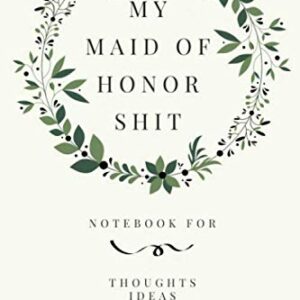 My Maid of Honor Shit: Funny Maid of Honor Journal & Wedding Planner Notebook(Blank Lined)