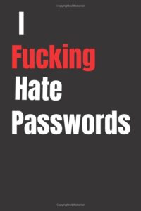 i fucking hate passwords: password logbook | easy to use login account information organizer | private information keeper | vault journal