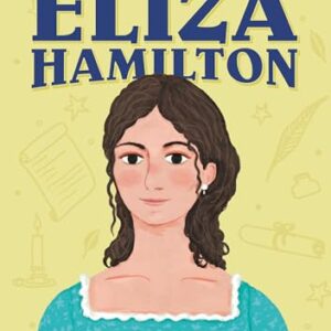 The Story of Eliza Hamilton: An Inspiring Biography for Young Readers (The Story of Biographies)