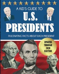 a kid's guide to u.s. presidents: fascinating facts about each president, updated through 2020 election