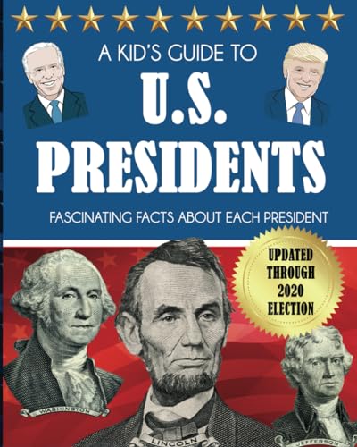 A Kid's Guide to U.S. Presidents: Fascinating Facts About Each President, Updated Through 2020 Election