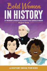 bold women in history: 15 women's rights activists you should know (biographies for kids)