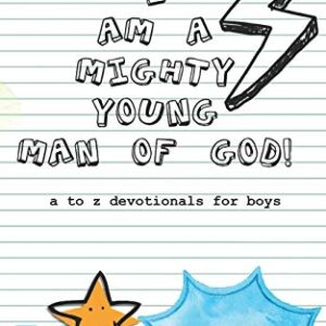 I Am A Mighty Young Man of God!: Devotionals for boys ages 7 to 11 - Mighty Young Man of God Devotionals - A to Z who God wants me to be! - Bible Study for Boys