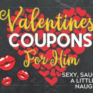 Valentines Coupons: Valentines Day Coupon Book For Him: Sexy, Saucy & a Little Bit Naughty