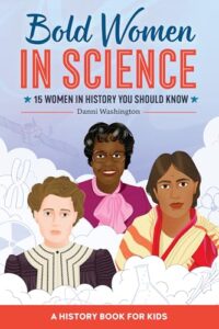 bold women in science: 15 women in history you should know (biographies for kids)