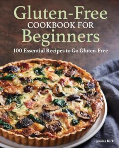 gluten-free cookbook for beginners: 100 essential recipes to go gluten-free