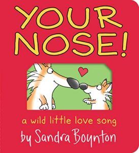 your nose!: a wild little love song (boynton on board)