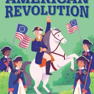 The History of the American Revolution: A History Book for New Readers (The History Of: A Biography Series for New Readers)