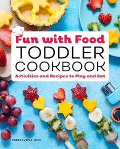 fun with food toddler cookbook: activities and recipes to play and eat