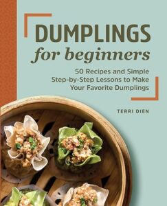 dumplings for beginners: 50 recipes and simple step-by-step lessons to make your favorite dumplings