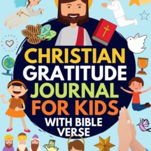 Christian Gratitude Journal for Kids: Daily Journal with Bible Verses and Writing Prompts (Bible Gratitude Journal for Boys & Girls)